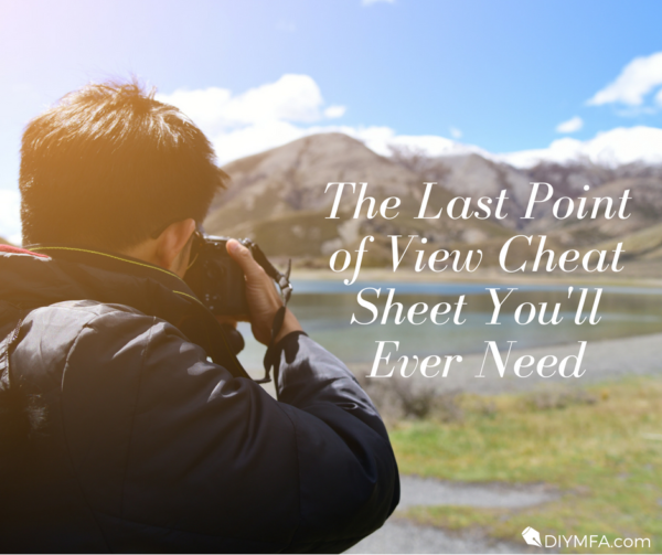 The Last Point of View Cheat Sheet You'll Ever Need - DIY MFA