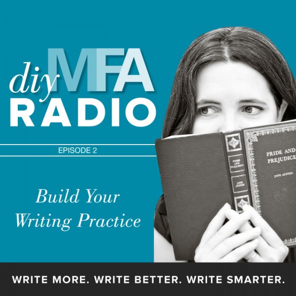 Episode 2: Build Your Writing Practice - DIY MFA