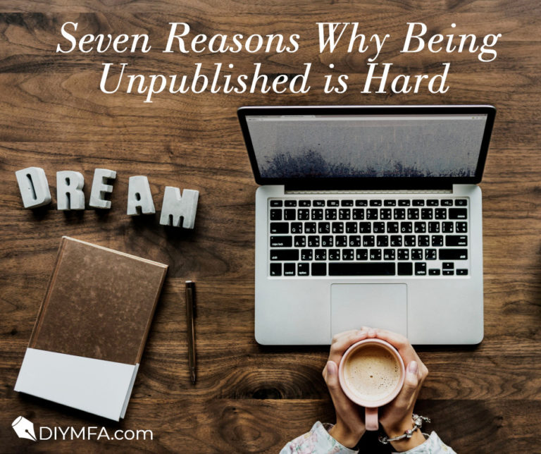 Seven Reasons Why Being Unpublished is Hard - DIY MFA